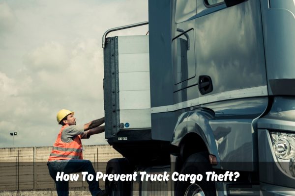 Tips to Prevent Cargo Theft on the Road